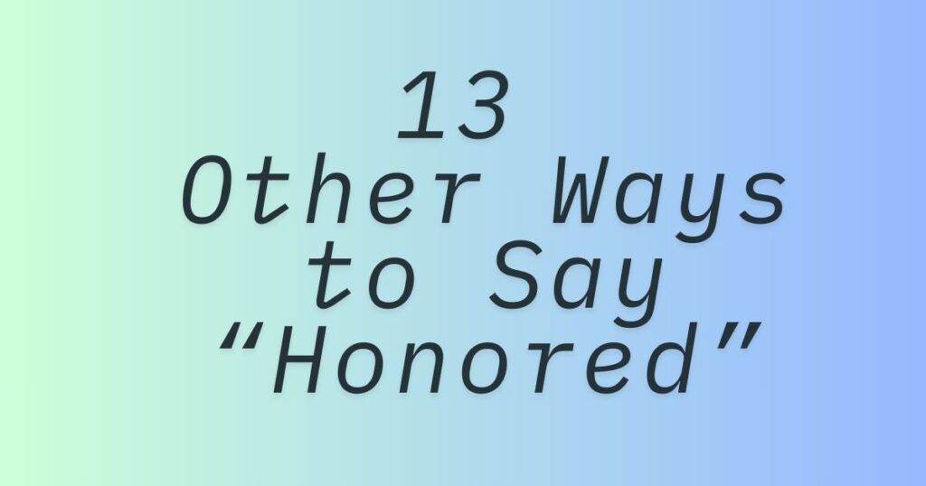 13 Other Ways to Say “Honored”