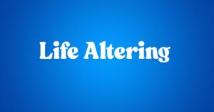 14 Other Ways to Say “Life Altering”